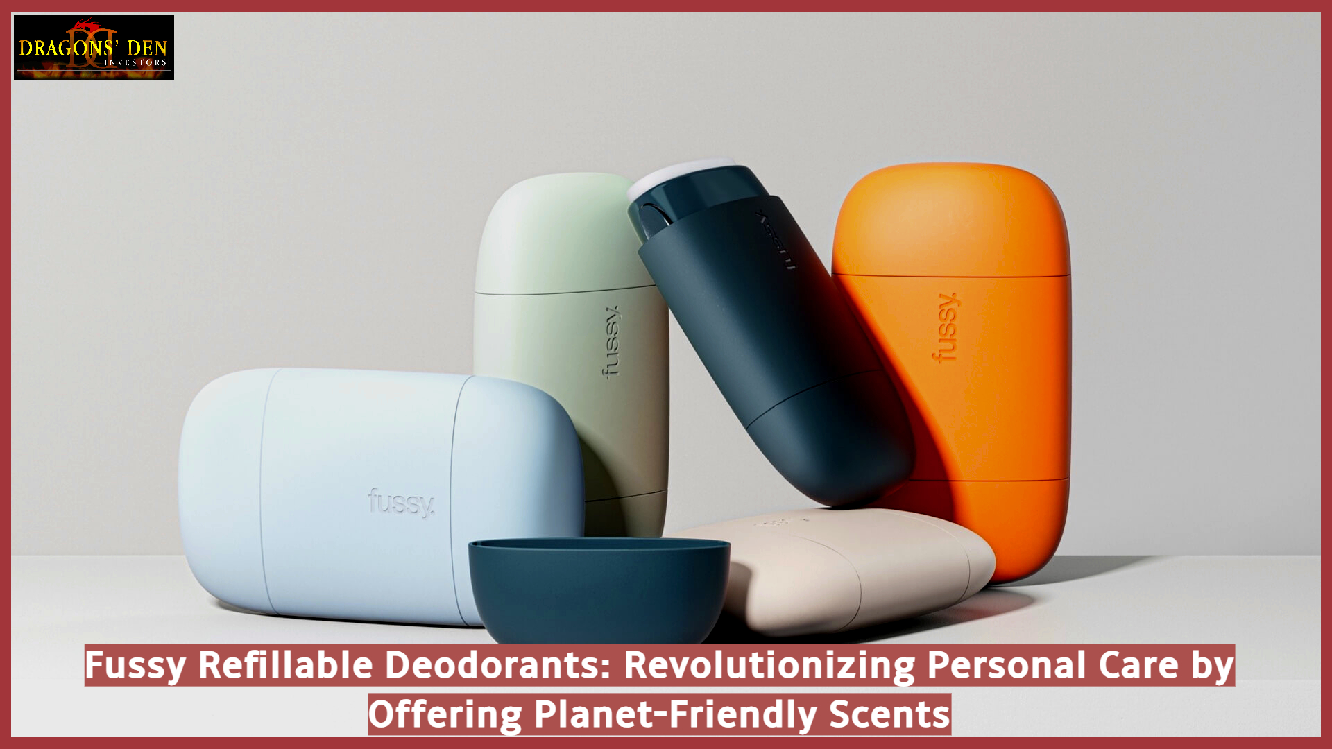 Fussy Refillable Deodorant: Offering Eco-Friendly Personal Care